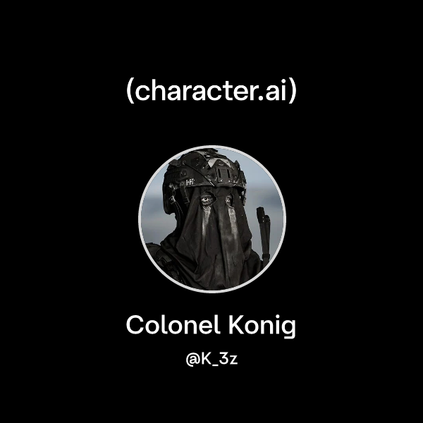 Chat with Colonel Konig | character.ai | AI Chat, Reimagined–Your Words ...