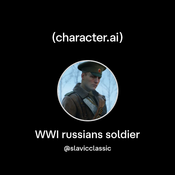 Chat with WWI russians soldier | character.ai | AI Chat, Reimagined ...