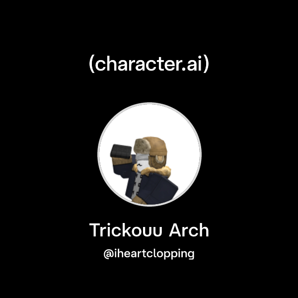 Chat with Trickouu Arch | character.ai | Personalized AI for every ...