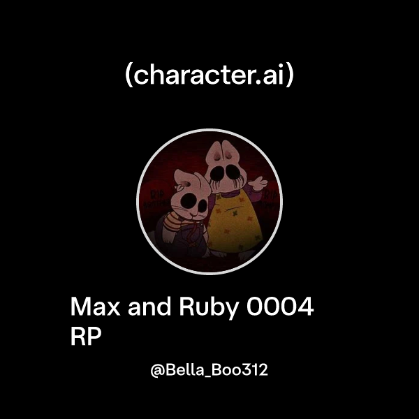 Chat with Max and Ruby 0004 RP | character.ai | Personalized AI for ...