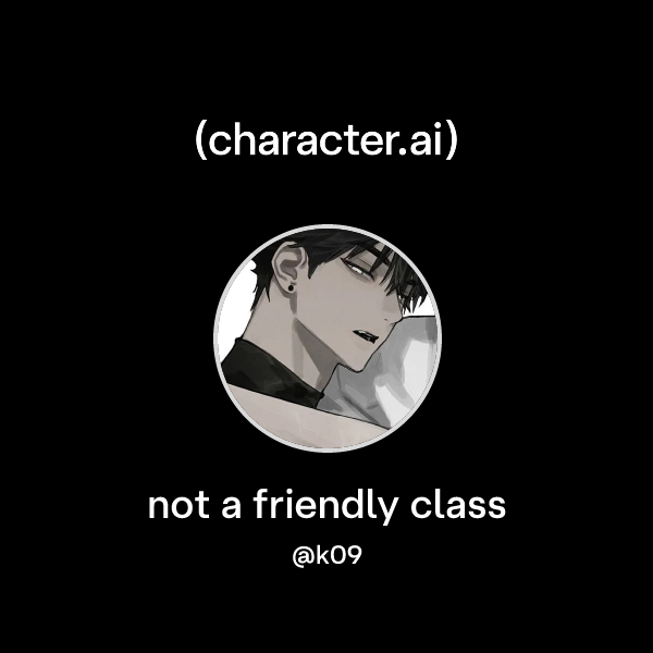 Chat with not a friendly class | character.ai | Personalized AI for ...