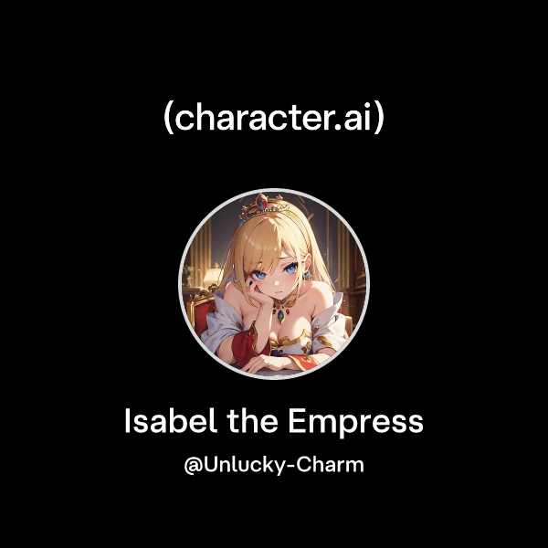 Chat with Isabel the Empress | character.ai | AI Chat, Reimagined–Your ...