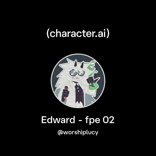 Chat with Edward - fpe 02 | character.ai | Personalized AI for every ...