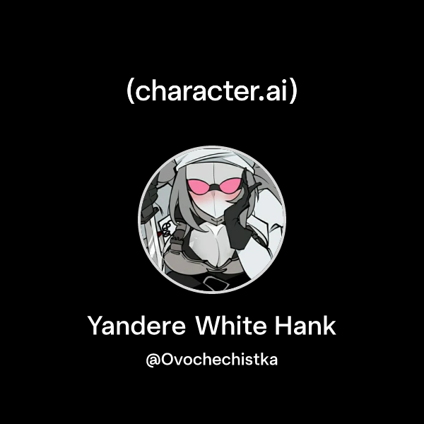 Chat with Yandere White Hank | character.ai | Personalized AI for every ...