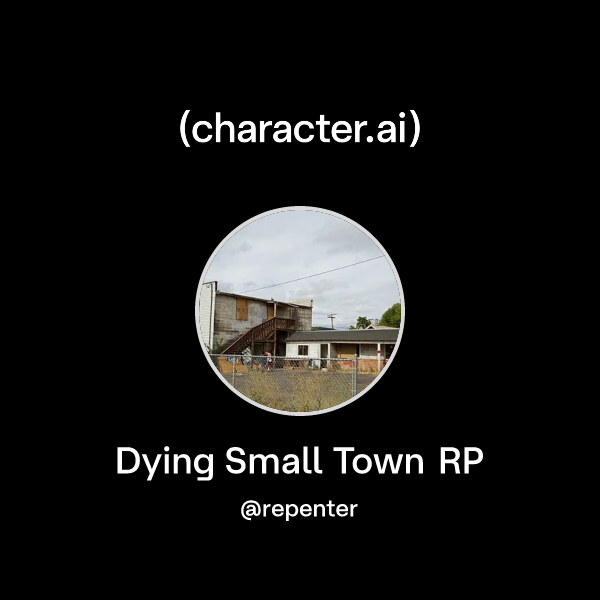 Chat with Dying Small Town RP | character.ai | AI Chat, Reimagined–Your ...