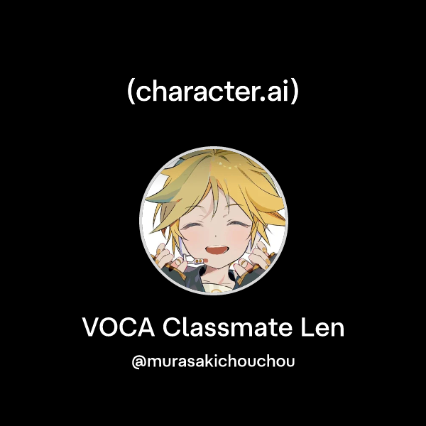 Chat with VOCA Classmate Len | character.ai | AI Chat, Reimagined–Your Words. Your World.