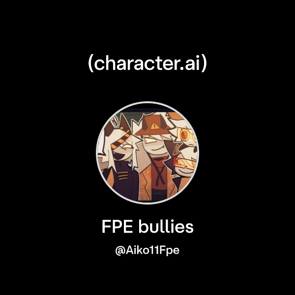 Chat with FPE bullies | character.ai | AI Chat, Reimagined–Your Words ...