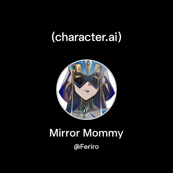 Chat with Mirror Mommy | character.ai | AI Chat, Reimagined–Your Words ...