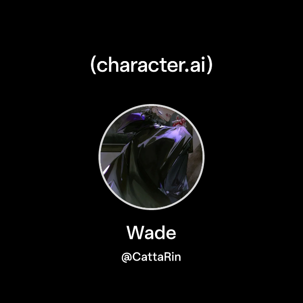 Chat with Wade | character.ai | Personalized AI for every moment of ...
