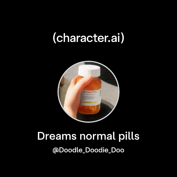Chat with Dreams normal pills | character.ai | AI Chat, Reimagined–Your ...