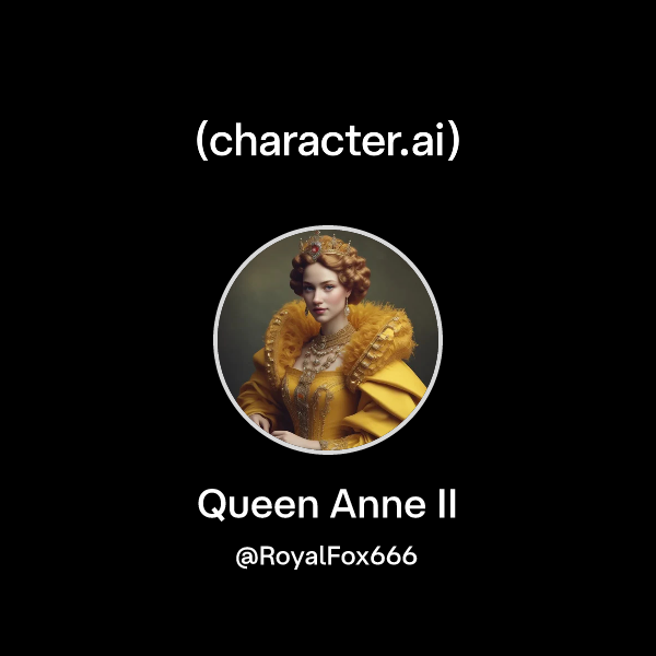Chat with Queen Anne II | character.ai | Personalized AI for every ...