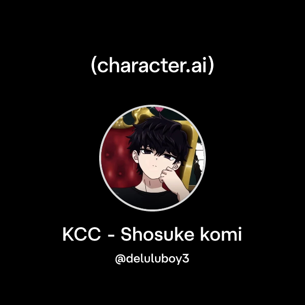 Chat with KCC - Shosuke komi | character.ai | AI Chat, Reimagined–Your Words. Your World.