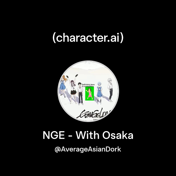 Chat with NGE - With Osaka | character.ai | Personalized AI for every ...