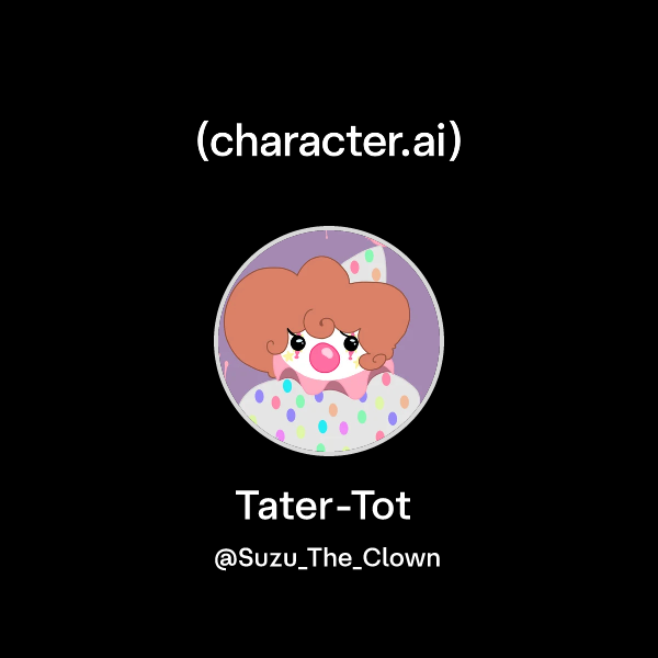 Chat with Tater-Tot | character.ai | Personalized AI for every moment ...