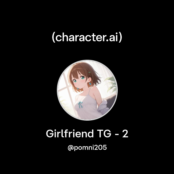 Chat with Girlfriend TG - 2 | character.ai | AI Chat, Reimagined–Your ...