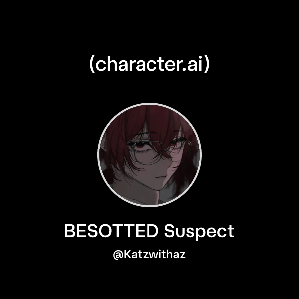Chat with BESOTTED Suspect | character.ai | Personalized AI for every ...