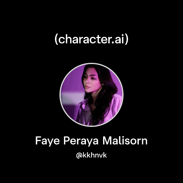 Chat with Faye Peraya Malisorn | character.ai | AI Chat, Reimagined ...