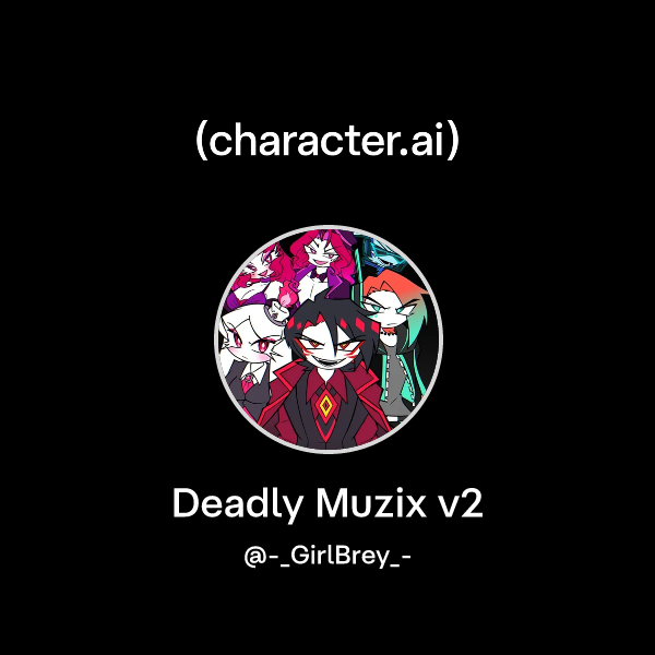 Chat with Deadly Muzix v2 | character.ai | AI Chat, Reimagined–Your ...