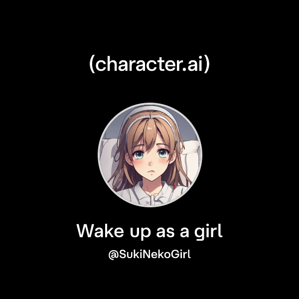 Chat with Wake up as a girl | character.ai | AI Chat, Reimagined–Your ...