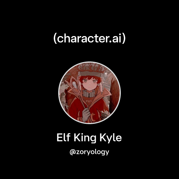 Chat with Elf King Kyle | character.ai | AI Chat, Reimagined–Your Words ...