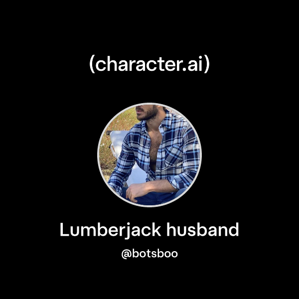 Chat with Lumberjack husband | character.ai | AI Chat, Reimagined–Your Words. Your World.