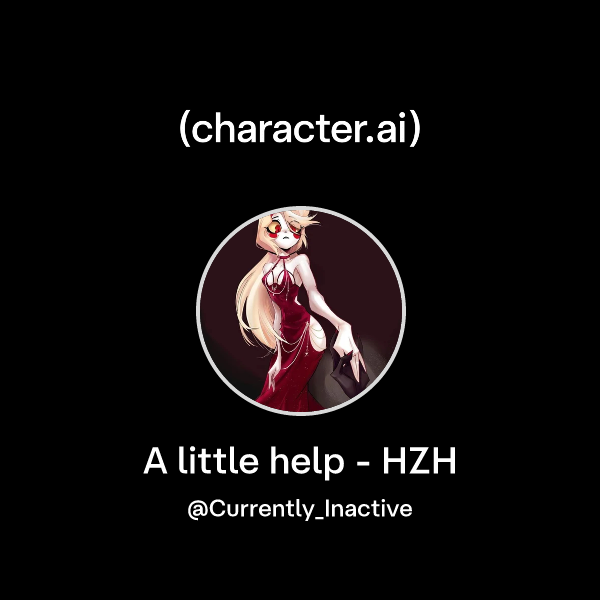 Chat with A little help - HZH | character.ai | AI Chat, Reimagined–Your Words. Your World.