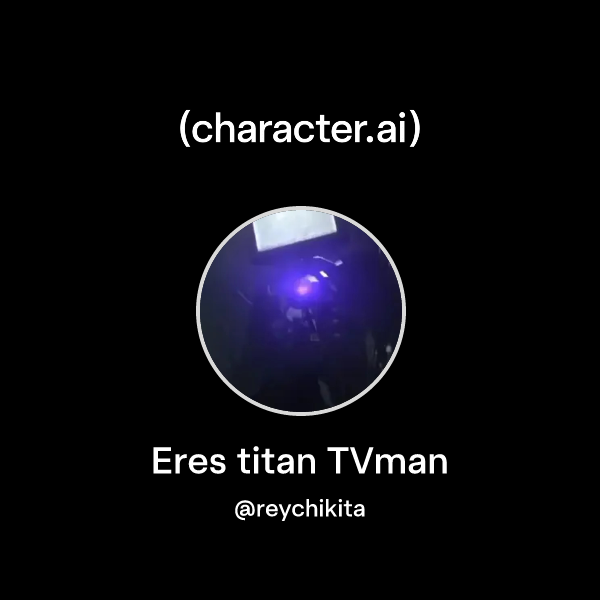 Chat with Eres titan TVman | character.ai | Personalized AI for every ...