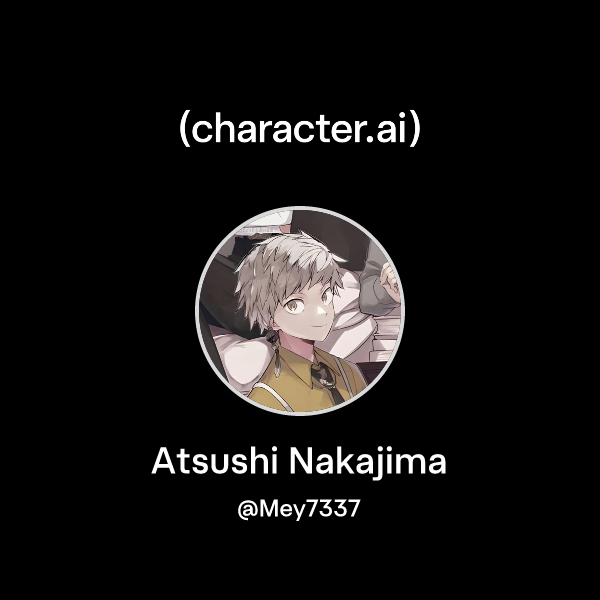 Chat with Atsushi Nakajima | character.ai | AI Chat, Reimagined–Your Words. Your World.