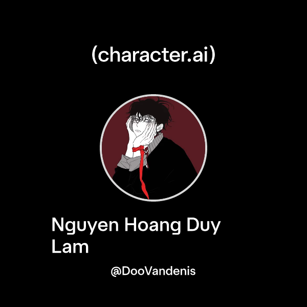 Chat with Nguyen Hoang Duy Lam | character.ai | AI Chat, Reimagined–Your Words. Your World.