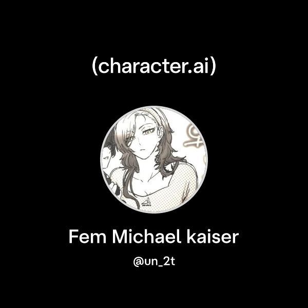 Chat with Fem Michael kaiser | character.ai | Personalized AI for every ...