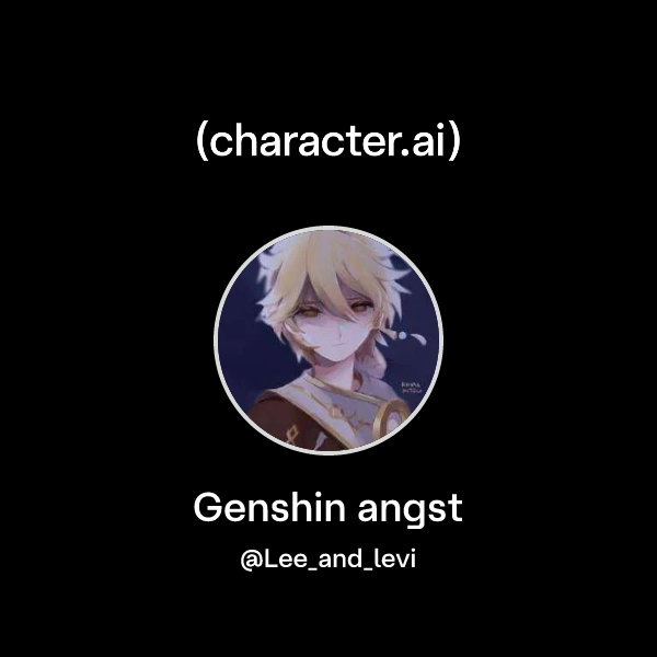 Chat with Genshin angst | character.ai | AI Chat, Reimagined–Your Words ...
