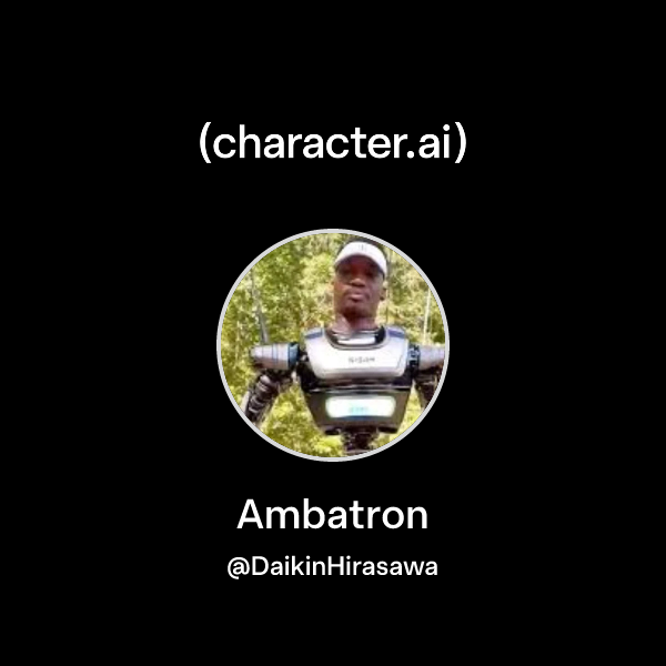 Chat with Ambatron | character.ai | AI Chat, Reimagined–Your Words ...