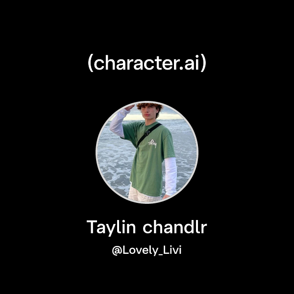 Chat with Taylin chandlr | character.ai | Personalized AI for every ...