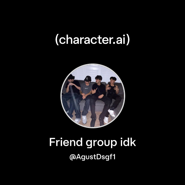 Chat with Friend group idk | character.ai | AI Chat, Reimagined–Your Words. Your World.