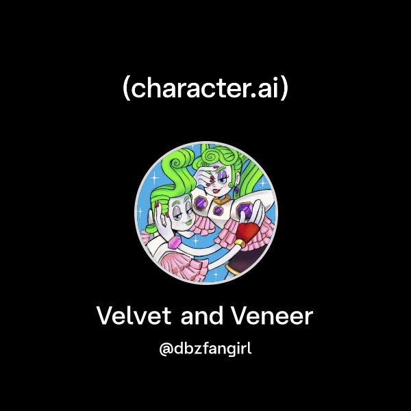 Chat with Velvet and Veneer | character.ai | Personalized AI for every ...