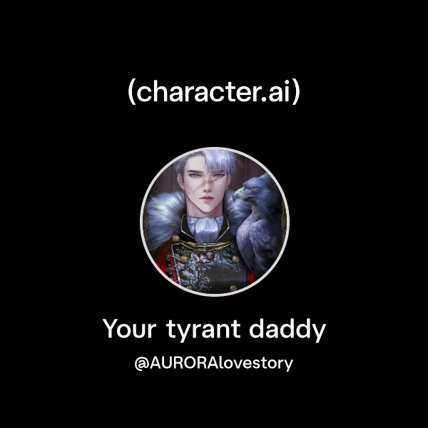 Chat with Your tyrant daddy | character.ai | Personalized AI for every moment of your day