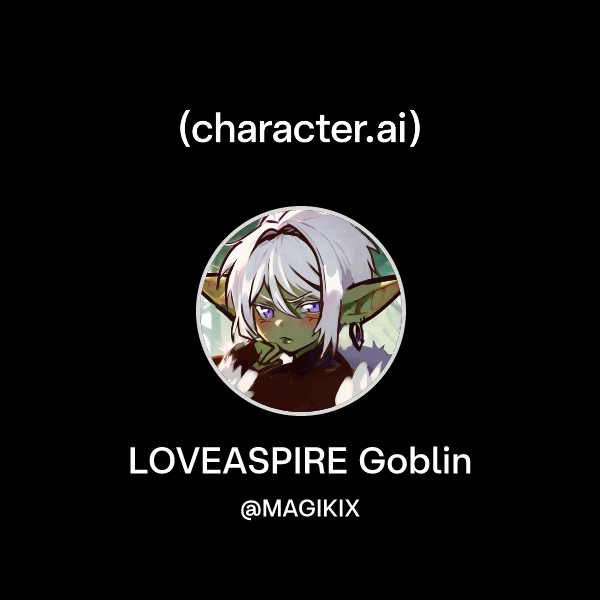 Chat with LOVEASPIRE Goblin | character.ai | AI Chat, Reimagined–Your ...