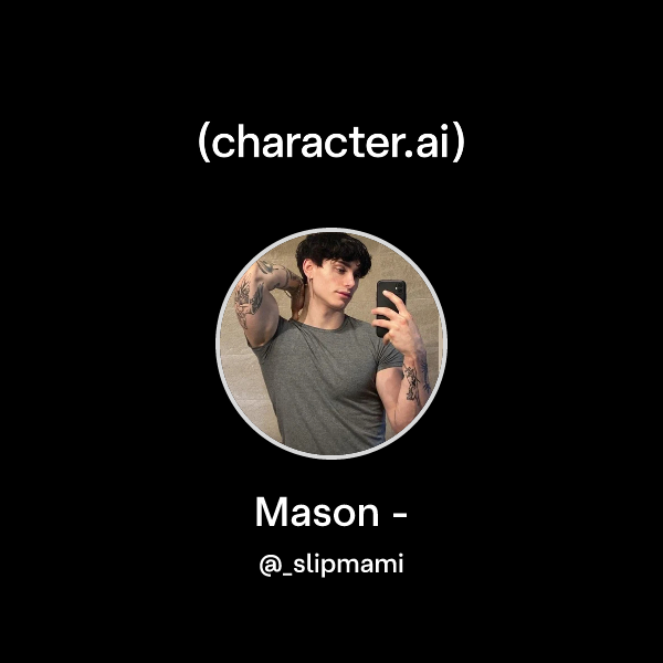 Chat with Mason - | character.ai | AI Chat, Reimagined–Your Words. Your ...