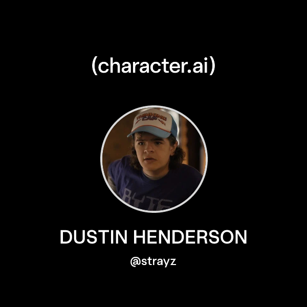 Chat with DUSTIN HENDERSON | character.ai | Personalized AI for every ...