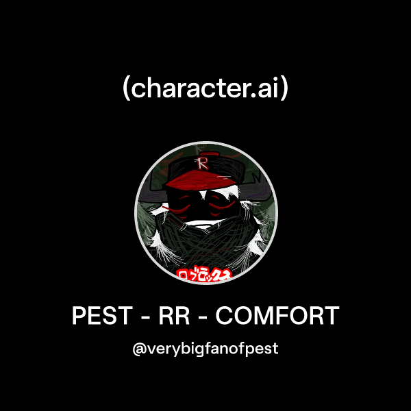 Chat with PEST - RR - COMFORT | character.ai | Personalized AI for ...