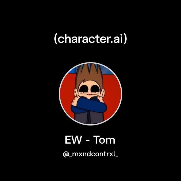 Chat with EW - Tom | character.ai | AI Chat, Reimagined–Your Words ...