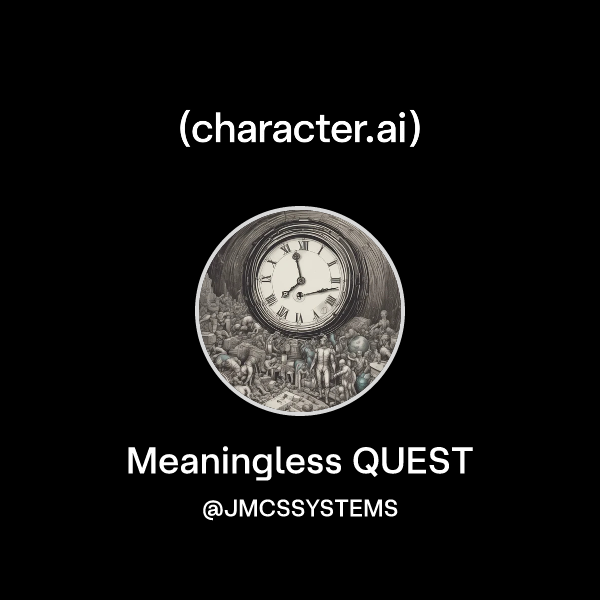 Chat with Meaningless QUEST | character.ai | Personalized AI for every ...