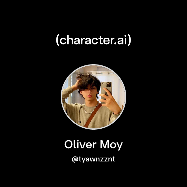Chat with Oliver Moy | character.ai | AI Chat, Reimagined–Your Words ...