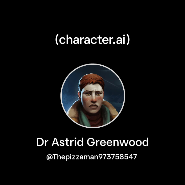 Chat with Dr Astrid Greenwood | character.ai | AI Chat, Reimagined–Your ...