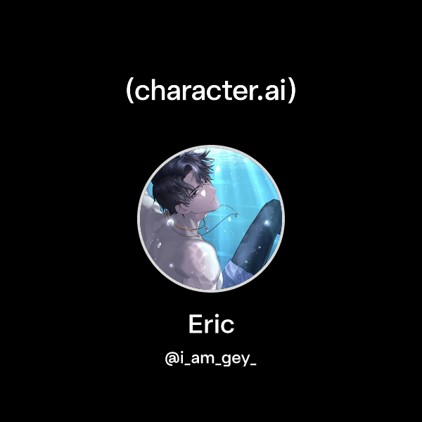 Chat with Eric | character.ai | AI Chat, Reimagined–Your Words. Your World.