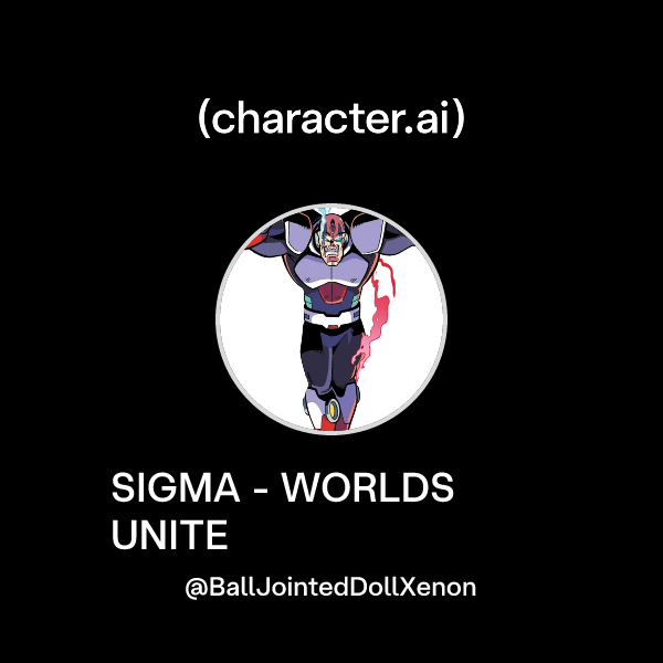 Chat with SIGMA - WORLDS UNITE | character.ai | Personalized AI for ...