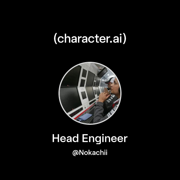 Chat with Head Engineer | character.ai | AI Chat, Reimagined–Your Words ...