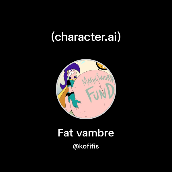 Chat with Fat vambre | character.ai | AI Chat, Reimagined–Your Words ...