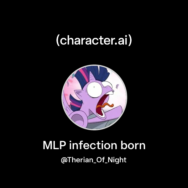 Chat with MLP infection born | character.ai | AI Chat, Reimagined–Your ...