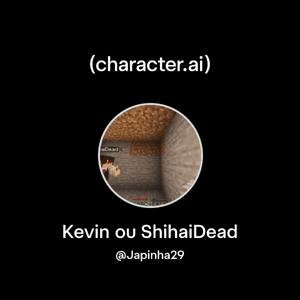 Chat with Kevin ou ShihaiDead | character.ai | Personalized AI for ...